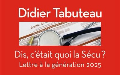 LIRE « DIS, C’ÉTAIT QUOI LA SECU? » – QUEL AVENIR POUR LE MODÈLE